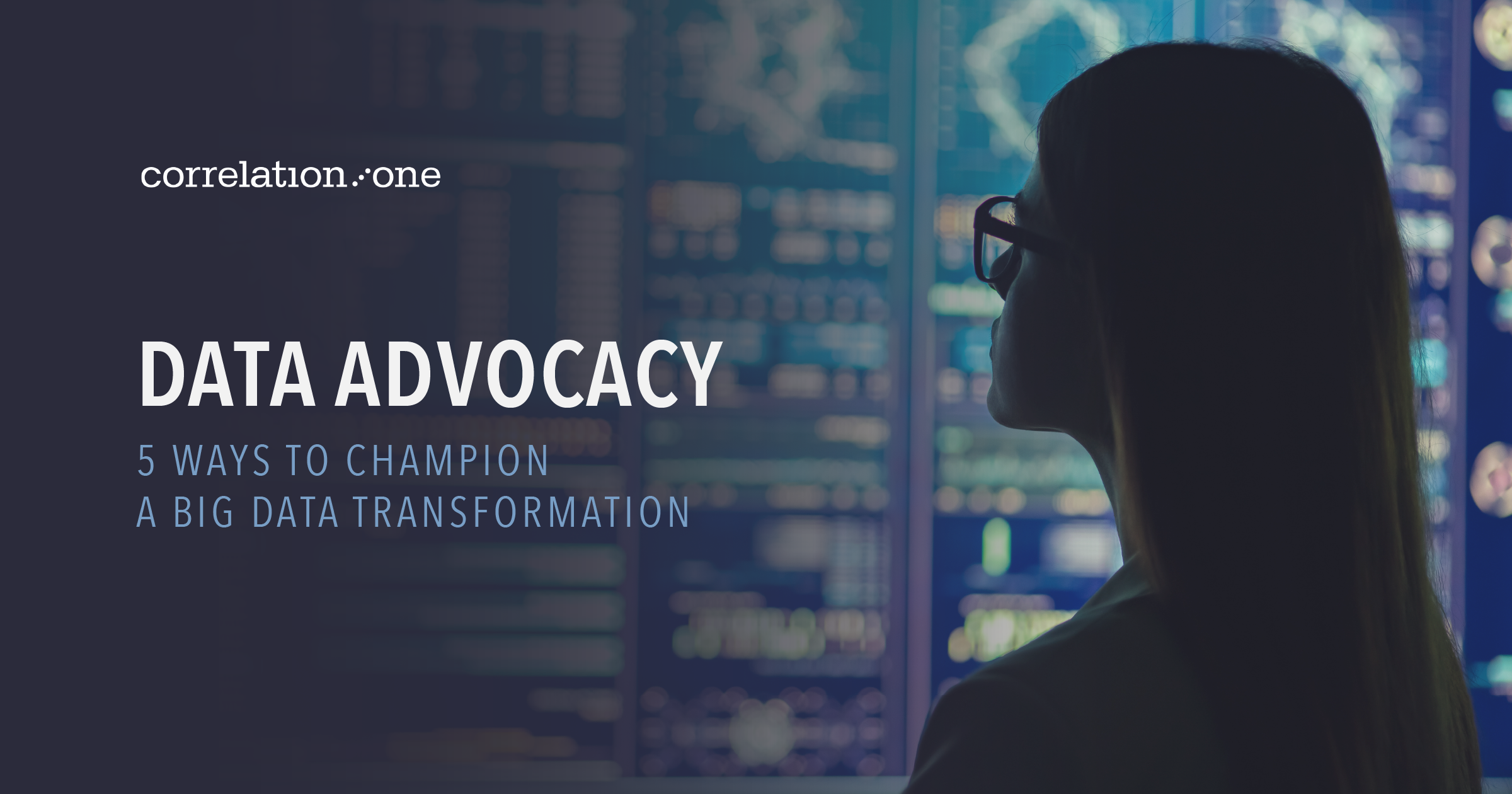Data Advocacy: 5 Ways To Champion A Big Data Transformation Data Advocacy: 5 Ways To Champion A Big Data Transformation